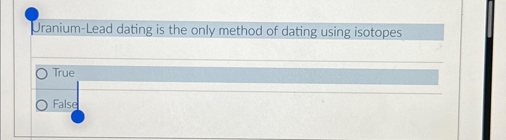 Solved Uranium-Lead dating is the only method of dating | Chegg.com