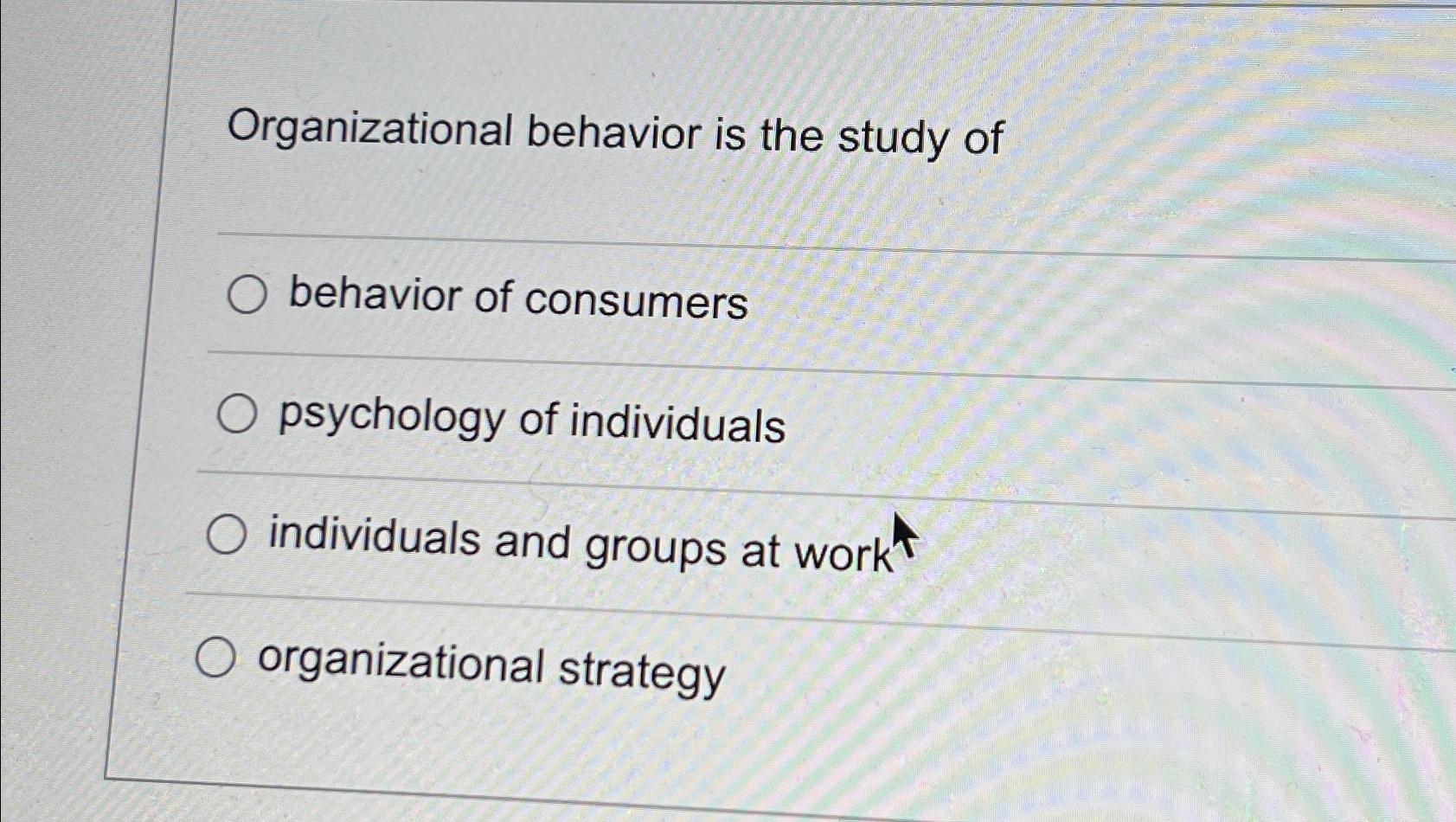Solved Organizational behavior is the study ofbehavior of | Chegg.com