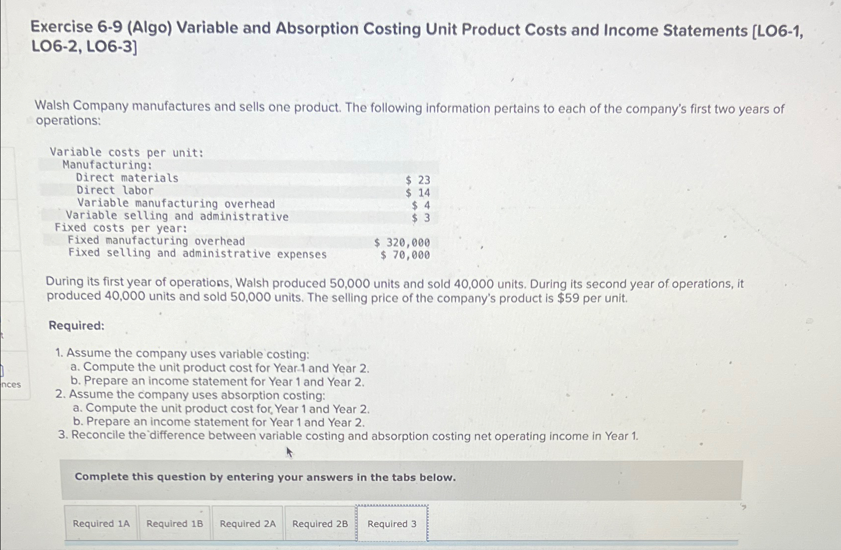 Solved Exercise 6-9 (Algo) Variable and Absorption Costing | Chegg.com Solved Exercise 6-9 (Algo) Variable and Absorption Costing | Chegg.com