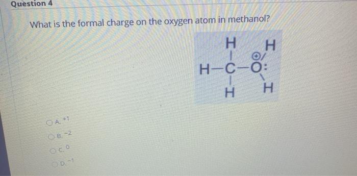 Solved Question 4 What is the formal charge on the oxygen | Chegg.com