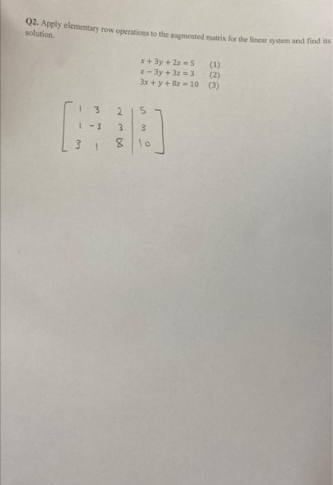 Solved Q2. Apply elementary row operations to the augmented | Chegg.com