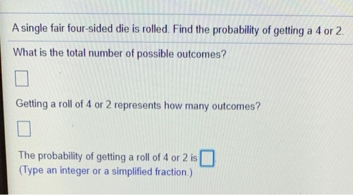 Solved A single fair four-sided die is rolled. Find the | Chegg.com