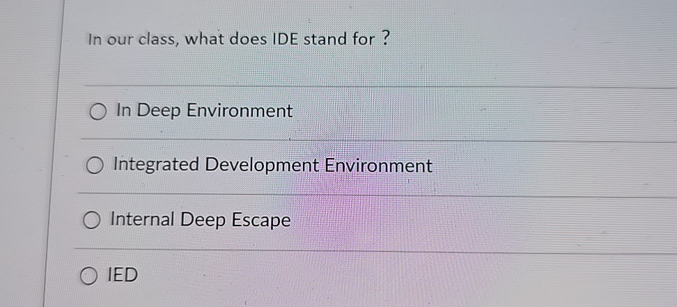 Solved In our class, what does IDE stand for?In Deep | Chegg.com