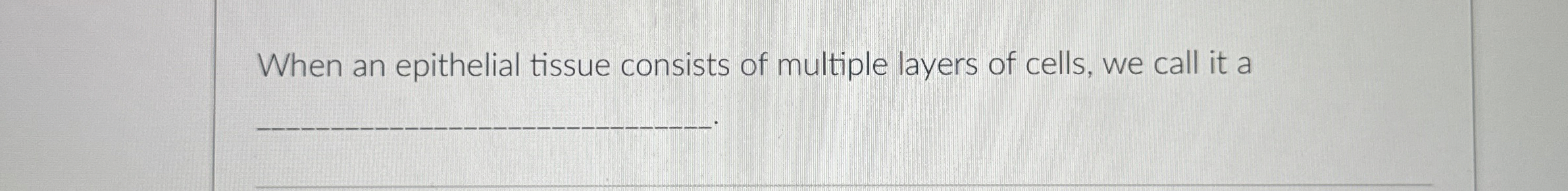 Solved When an epithelial tissue consists of multiple layers | Chegg.com