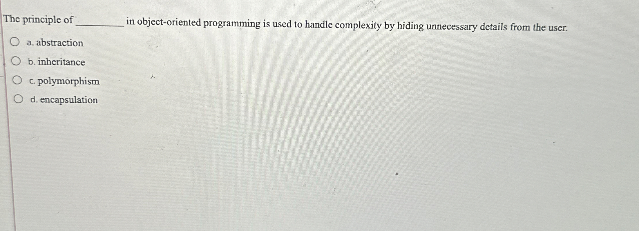 Solved The principle of in object-oriented programming is | Chegg.com
