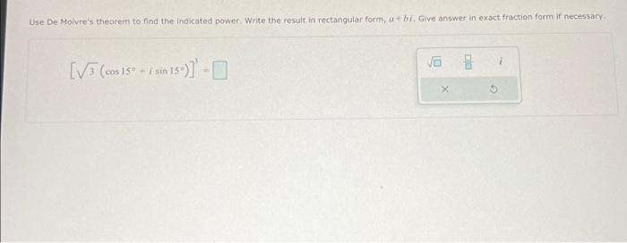 Solved Use De Moivre's theorem to find the indicated power. | Chegg.com