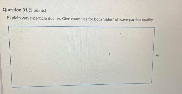 Solved Question 31 (3 points) Explain wave-particle duality. | Chegg.com