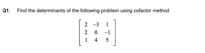 Solved Q1. Find the determinants of the following problem | Chegg.com