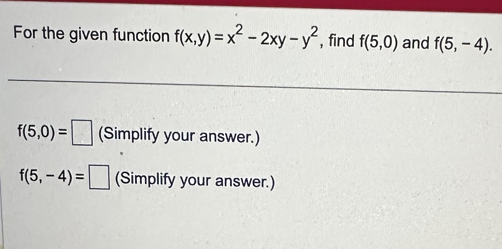 Solved For the given function f(x,y)=x2-2xy-y2, ﻿find f(5,0) | Chegg.com