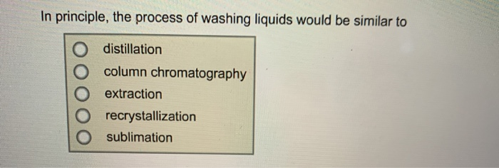 Solved In principle, the process of washing liquids would be | Chegg.com