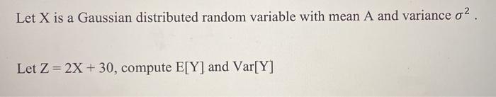 Solved Let X Is A Gaussian Distributed Random Variable With