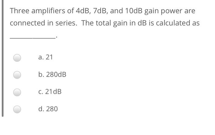 Solved Three amplifiers of 4dB, 7dB, and 10dB gain power are | Chegg.com