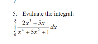 Solved Evaluate the integral:∫032x3+5xx4+5x2+1dx | Chegg.com