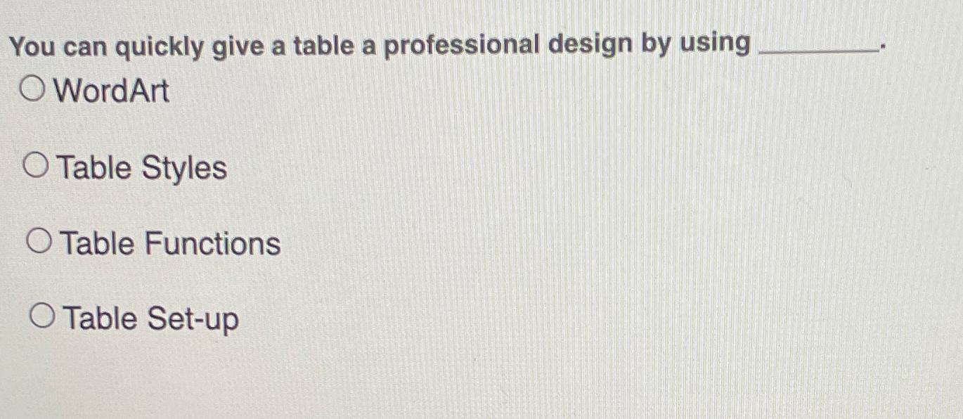 Solved You can quickly give a table a professional design by | Chegg.com