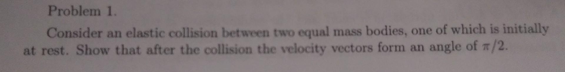 Solved Problem 1. Consider an elastic collision between two | Chegg.com