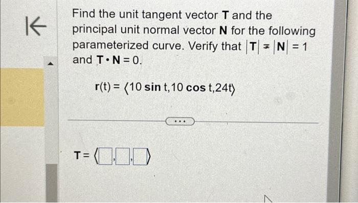 Solved K Find the unit tangent vector T and the principal | Chegg.com