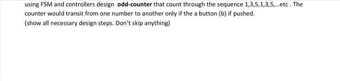 Solved using FSM and controllers design odd-counter that | Chegg.com