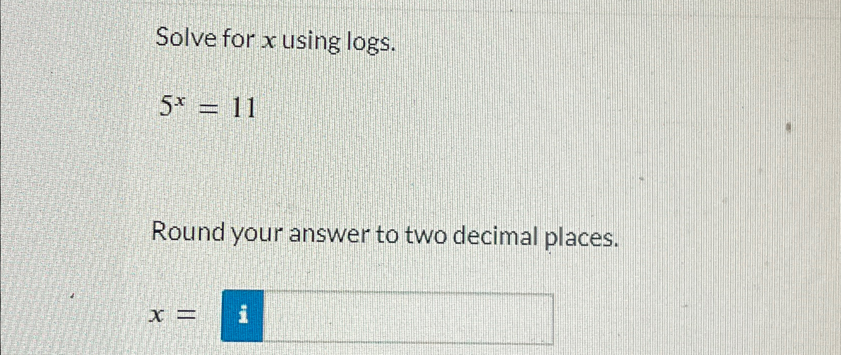 Solved Solve for x ﻿using logs.5x=11Round your answer to two | Chegg.com