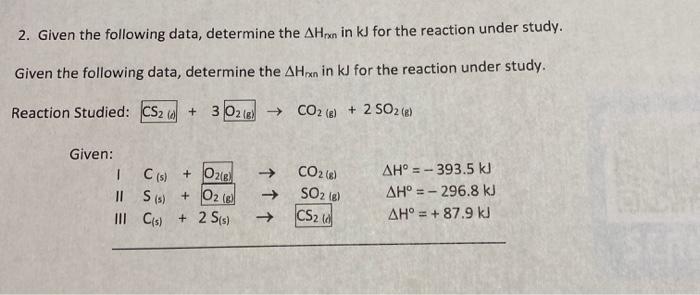 Solved 2. Given the following data, determine the AHxn in kJ | Chegg.com