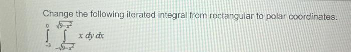 Solved Change the following iterated integral from | Chegg.com