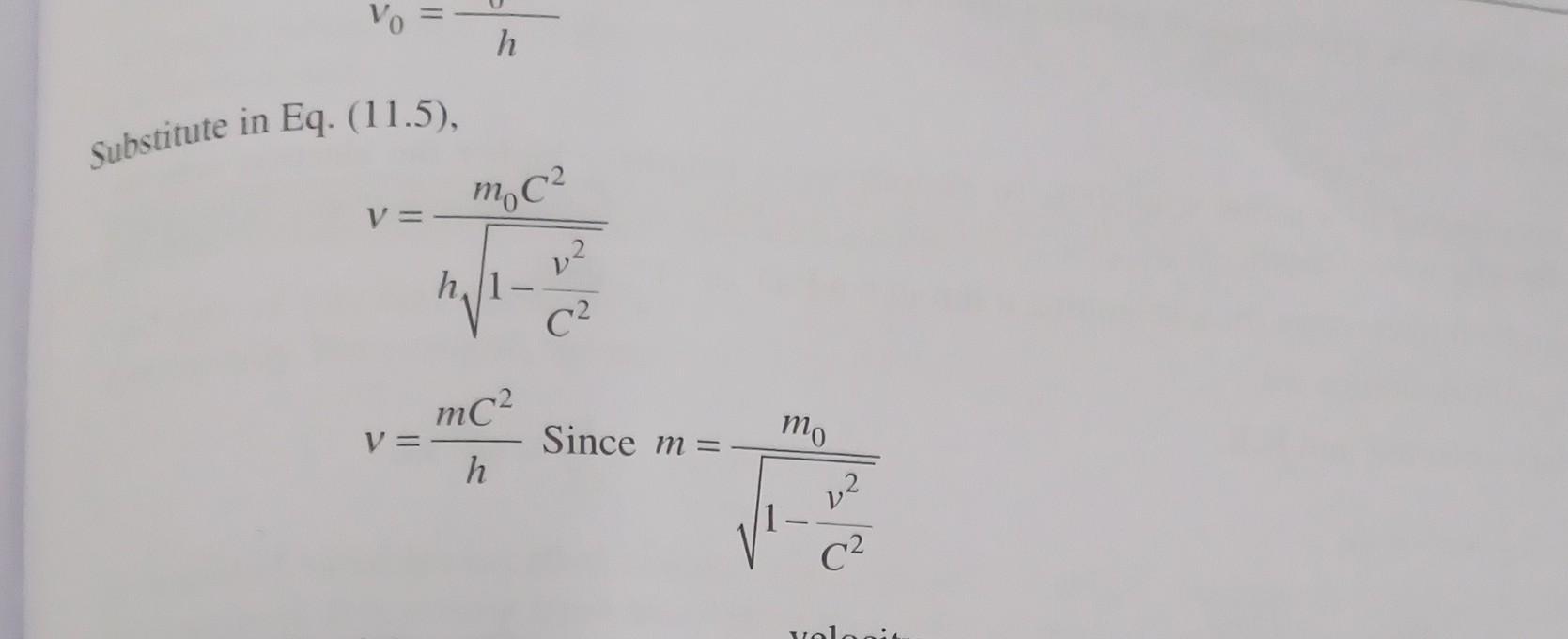 Substitute in Eq. (11.5), v=h1−C2v2m0C2v=hmC2 Since | Chegg.com