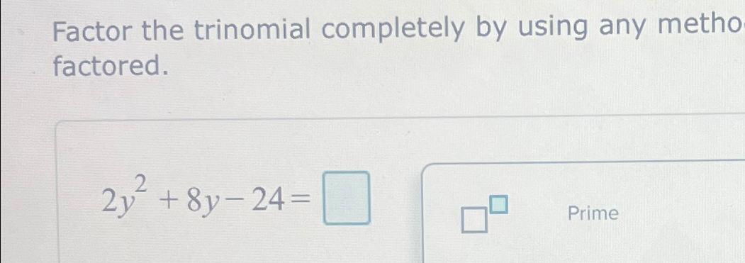 Solved Factor the trinomial completely by using any metho | Chegg.com