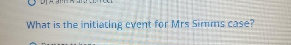 Solved What is the initiating event for Mrs Simms case? | Chegg.com