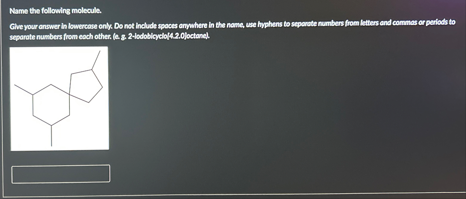 Solved Name the following molecule.Give your answer in | Chegg.com