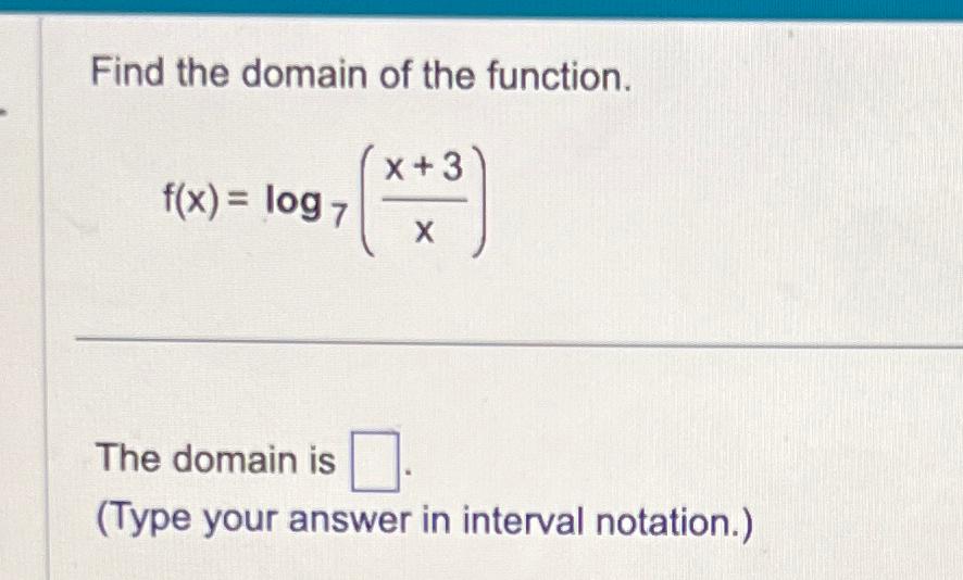 Solved Find the domain of the function.f(x)=log7(x+3x)The | Chegg.com