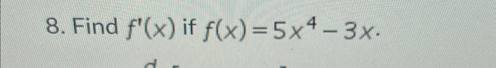 Solved Find f'(x) ﻿if f(x)=5x4-3x. | Chegg.com