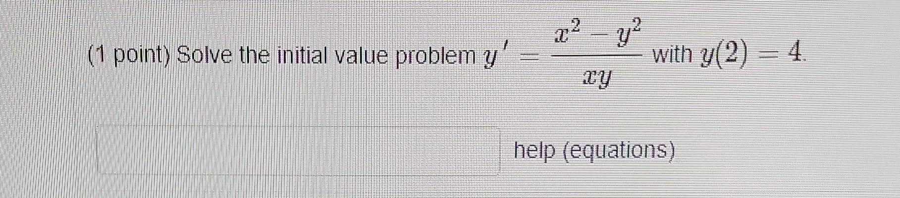 Solved (1 point) Solve the initial value problem y′=xyx2−y2 | Chegg.com
