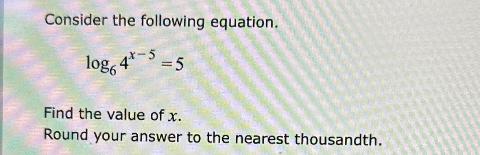 Solved Consider the following equation.log64x-5=5Find the | Chegg.com