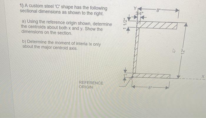 Solved 1) A custom steel ' C ' shape has the following | Chegg.com