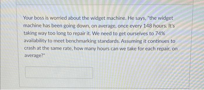 Solved Your boss is worried about the widget machine. He | Chegg.com