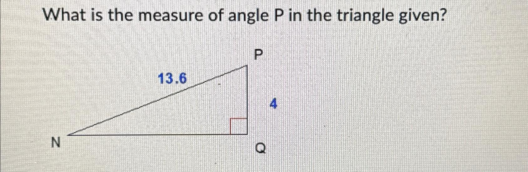 Solved What is the measure of angle P ﻿in the triangle | Chegg.com