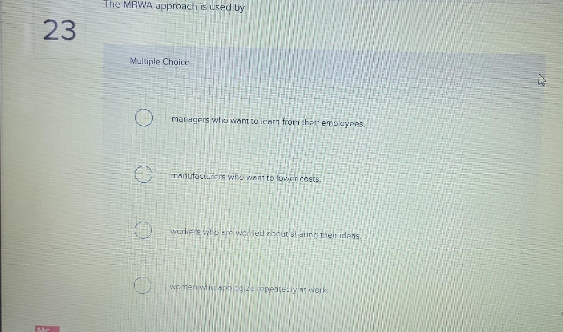 Solved The MBWA approach is used by23Multiple Choicemanagers | Chegg.com