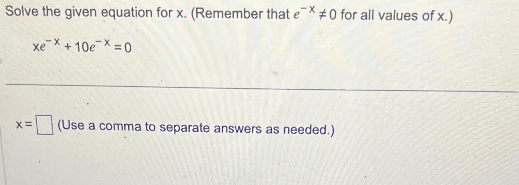 Solved Solve the given equation for x. (Remember that e-x≠0 | Chegg.com