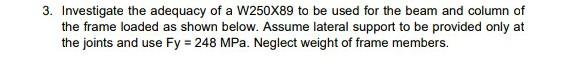 Solved 3. Investigate the adequacy of a W250X89 to be used | Chegg.com