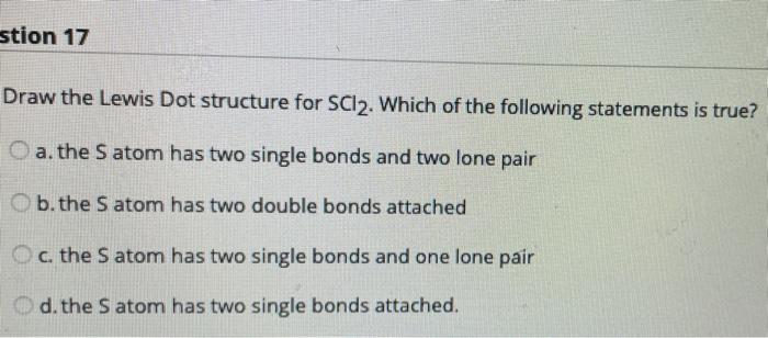 Solved stion 17 Draw the Lewis Dot structure for SCI2. Which | Chegg.com Solved stion 17 Draw the Lewis Dot structure for SCI2. Which | Chegg.com