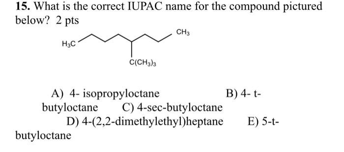 Solved 15. What is the correct IUPAC name for the compound | Chegg.com