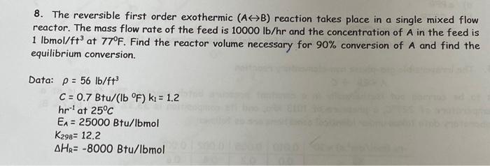 Solved 8. The reversible first order exothermic (A↔B) | Chegg.com
