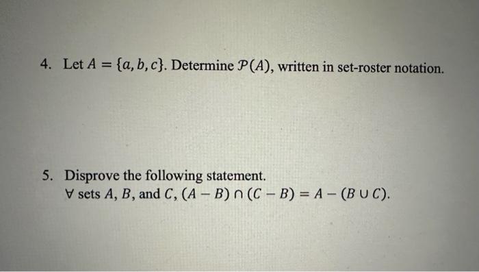 Solved 4. Let A={a,b,c}. Determine P(A), written in | Chegg.com