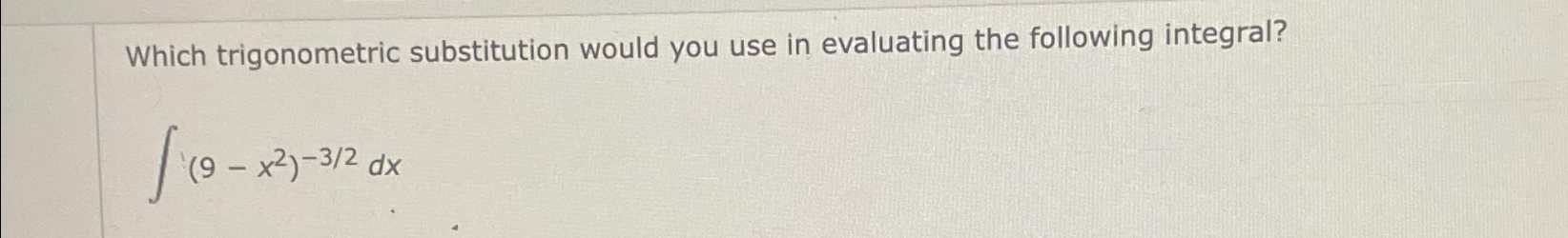 Solved Which trigonometric substitution would you use in | Chegg.com
