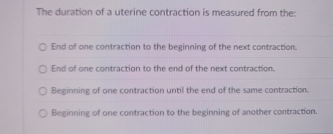 Solved The duration of a uterine contraction is measured | Chegg.com
