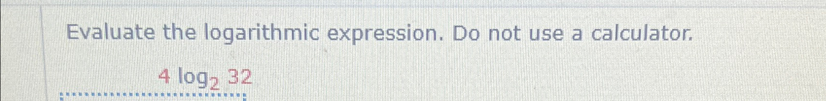Solved Evaluate the logarithmic expression. Do not use a | Chegg.com