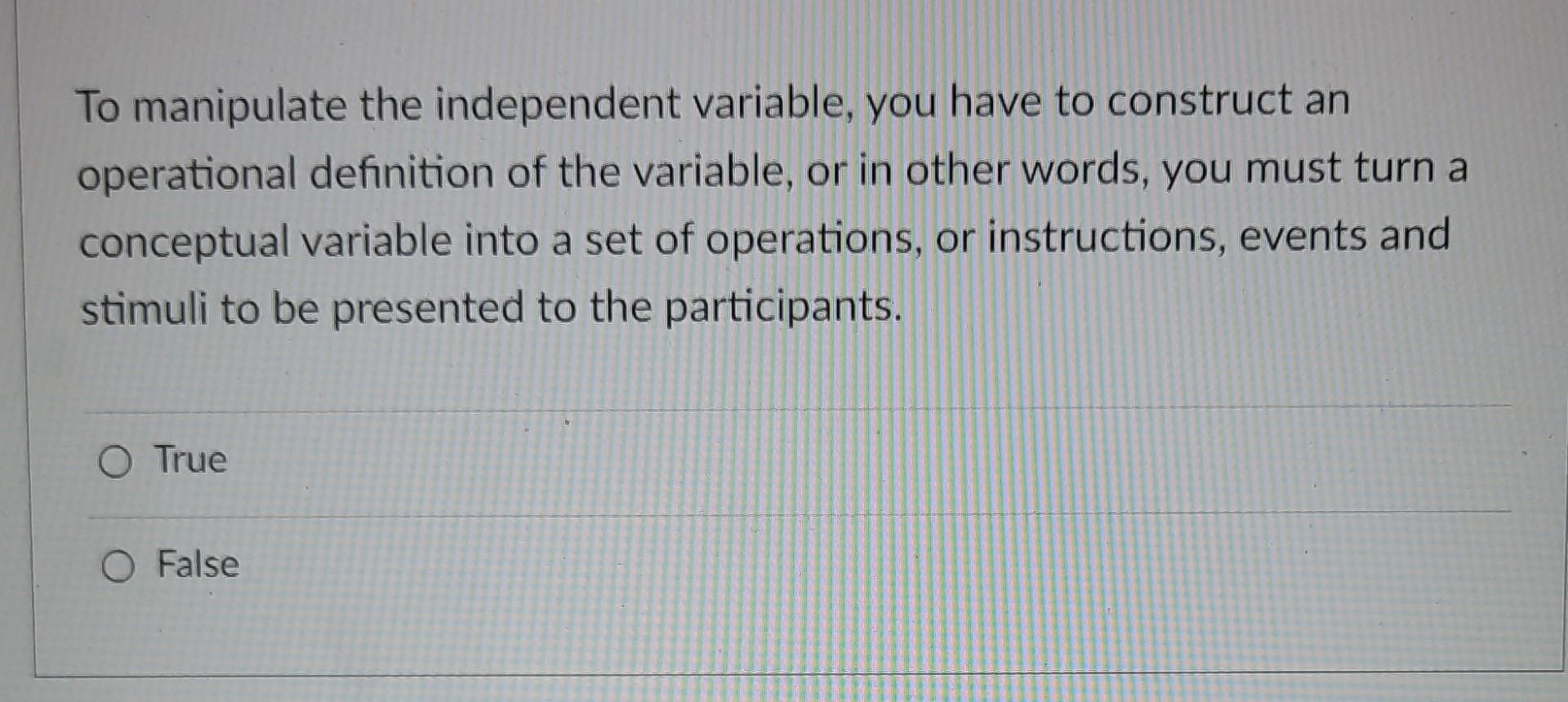 Solved To manipulate the independent variable, you have to | Chegg.com