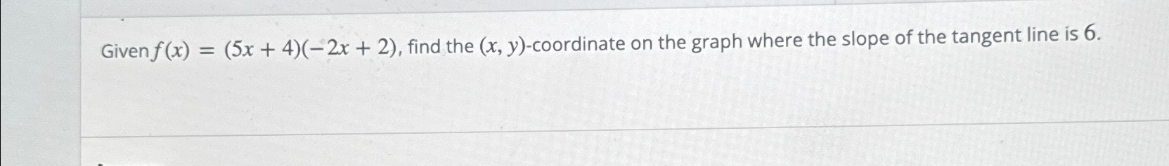 Solved Given f(x)=(5x+4)(-2x+2), ﻿find the (x,y)-coordinate | Chegg.com