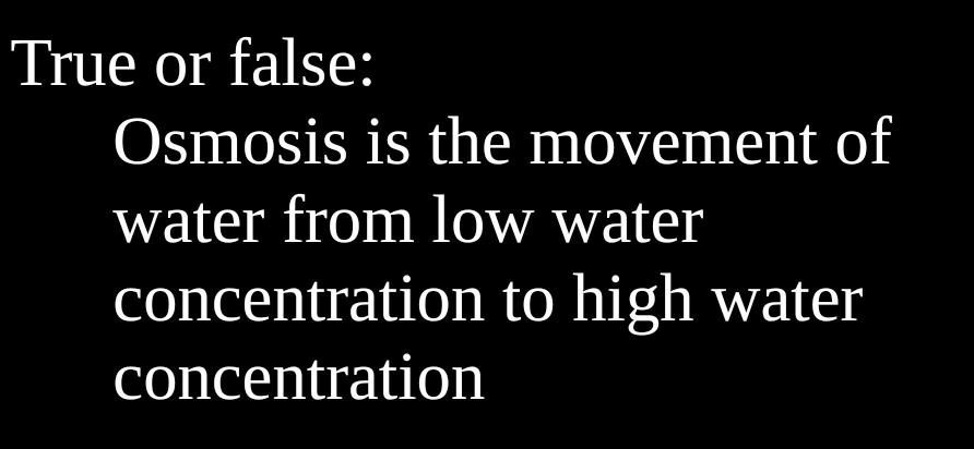 Solved True or false:Osmosis is the movement of water from | Chegg.com