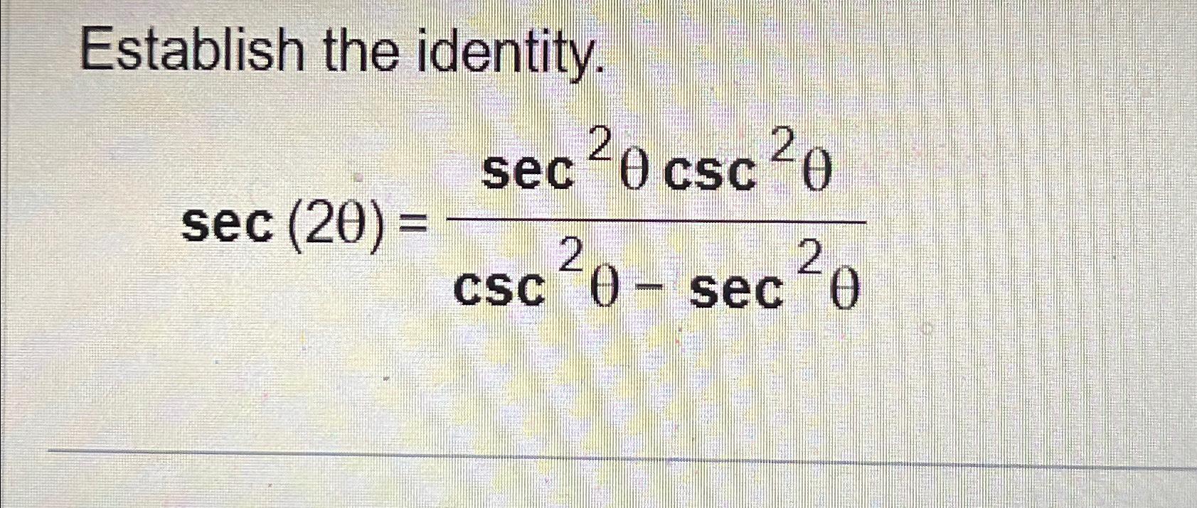 Solved Establish the identity.sec(2θ)=sec2θcsc2θcsc2θ-sec2θ | Chegg.com