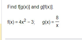 Solved Find f[g(x)] ﻿and g[f(x)].f(x)=4x2-3;,g(x)=8x | Chegg.com